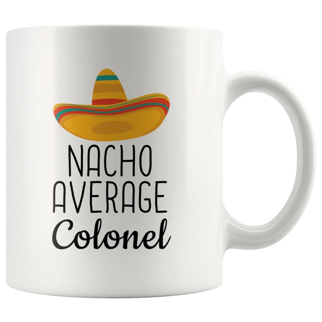 Funny Colonel Gifts: Nacho Average Colonel Mug | Gift for Colonel ...